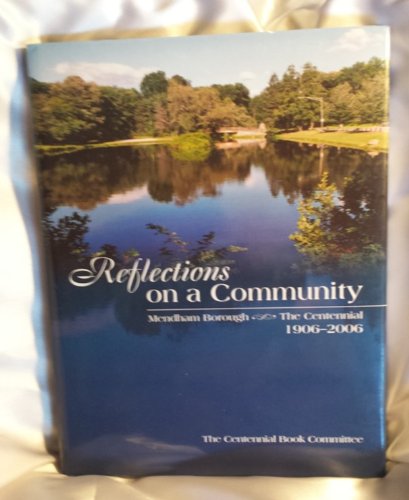 Reflections on a Community: Mendham Borough--The Centennial, 1906-2006 ...