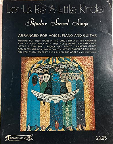 Let Us Be a Little Kinder: Popular Sacred Songs (arranged for voice ...