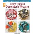 Learn to Make Deco Mesh Wreaths-14 Easy Step-by-Step Wreaths, Garlands ...