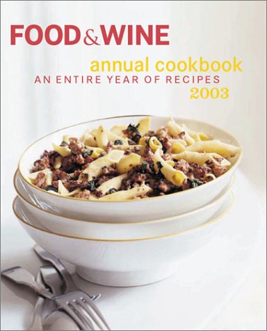 Food & Wine Annual Cookbook 2003: An Entire Year of Recipes: Food ...