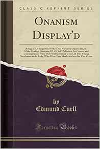 Onanism Display'd: Being, I. An Enquiry Into the True Nature of Onan's ...