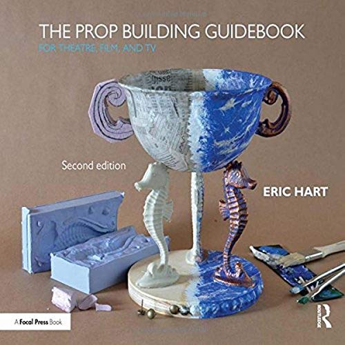 The Prop Building Guidebook: For Theatre, Film, and TV: Hart, Eric ...