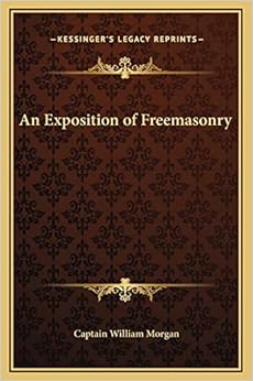 An Exposition of Freemasonry: Morgan, Captain William: 9781169245396 ...