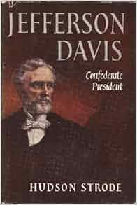 Jefferson Davis: Confederate President: Hudson Strode: 9780151463015 ...