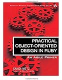 Practical Object-Oriented Design in Ruby: An Agile Primer (Addison-Wesley Professional Ruby ...