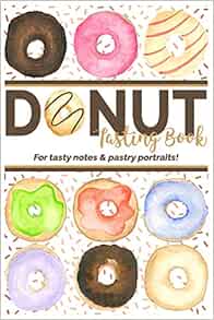 Donut Tasting Book - For Tasty Notes & Pastry Portraits!: Fun for the ...