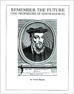 Remember the Future: The Prophecies of Nostradamus: Victor Baines ...