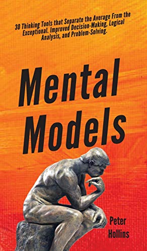 Mental Models: 30 Thinking Tools that Separate the Average From the ...