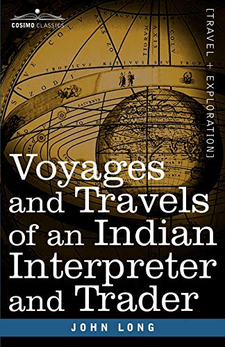 Voyages and Travels of an Indian Interpreter and Trader: John Long ...
