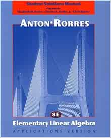 Elementary Linear Algebra , Applications Version, Student Solutions ...