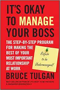 It's Okay to Manage Your Boss: The Step-by-Step Program for Making the ...