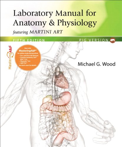 Laboratory Manual for Anatomy & Physiology featuring Martini Art, Pig Version (5th Edition ...
