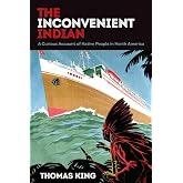 The Inconvenient Indian: A Curious Account of Native People in North ...