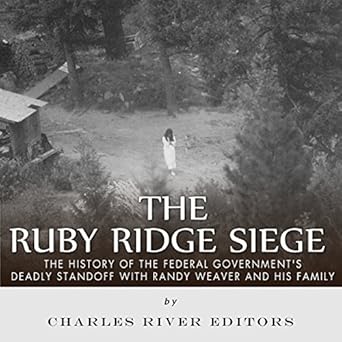 The Ruby Ridge Siege: The History of the Federal Government's Deadly ...