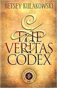 Amazon.com: The Veritas Codex: 9781087904207: Kulakowski, Betsey: Books
