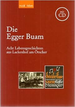 Die Egger Buam - Acht Lebensgeschichten aus Lackenhof am Ötscher (mit ...