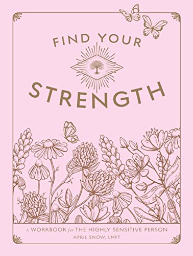 Find Your Strength: A Workbook for the Highly Sensitive Person (Volume ...