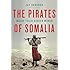 The Pirates of Somalia: Inside Their Hidden World: Jay Bahadur ...