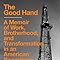 The Good Hand: A Memoir of Work, Brotherhood, and Transformation in an ...