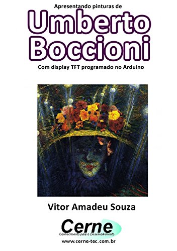 Apresentando pinturas de Umberto Boccioni Com display TFT programado no Arduino - eBook, Resumo ...