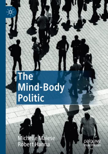 The Mind-Body Politic: Maiese, Michelle, Hanna, Robert: 9783030195489 ...