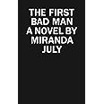 The First Bad Man: A Novel: July, Miranda: 9781439172568: Amazon.com: Books
