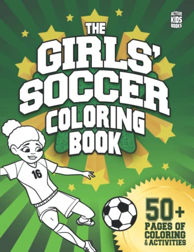 The Girls' Soccer Coloring Book: 50+ pages of coloring and activities ...