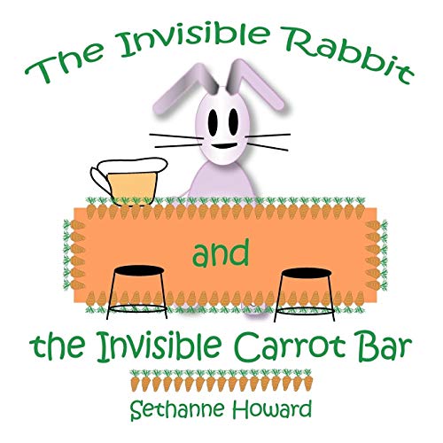 The Invisible Rabbit and the Invisible Carrot Bar: Howard, Sethanne ...
