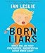 Born Liars: Why We Can't Live Without Deceit: Ian Leslie: 9781849164245 ...
