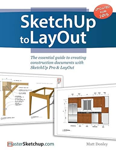 Sketchup To Layout The Essential Guide To Creating Construction Documents With Sketchup Pro