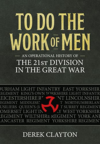 To Do the Work of Men: An Operational History of the 21st Division in ...