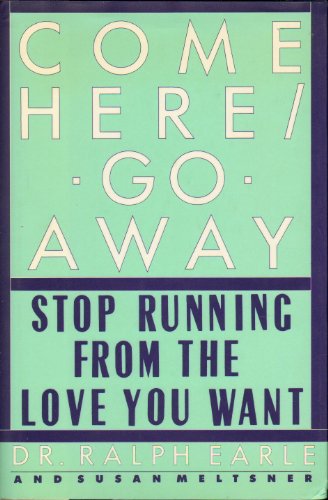 Come Here Go Away: Stop Running from the Love You Want: Earle, Ralph ...