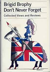 Don't Never Forget: Collected Views and Reviews: Brigid Brophy: Amazon ...