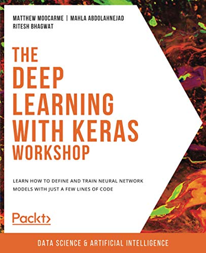 The Deep Learning With Keras Workshop Learn How To Define And Train Neural Network Models With