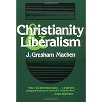 Christianity and Liberalism: Machen, J. Gresham: 9780802811219: Amazon ...