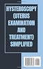 HYSTEROSCOPY (UTERUS EXAMINATION AND TREATMENT) SIMPLIFIED: Patients ...
