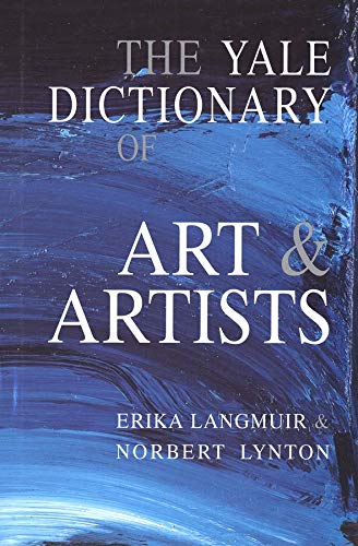 The Yale Dictionary of Art and Artists: Langmuir, Erika, Lynton ...
