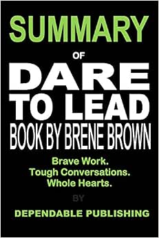 Summary of Dare to Lead Book by Brene Brown: Brave Work. Tough ...