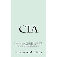The CIA PSYOP Manual - Psychological Operations in Guerrilla Warfare: Updated 2017 Release ...