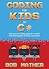 Coding for Kids in C#: Make Your Kid a Coding Superstar in 1 Month with Coding Games, Activities ...