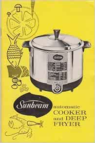 Sunbeam Automatic Cooker And Deep Fryer Recipe Cookbook: Amazon.com: Books