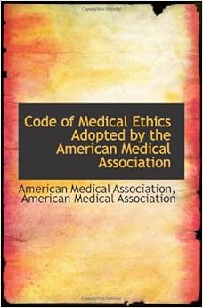 Code of Medical Ethics Adopted by the American Medical Association ...