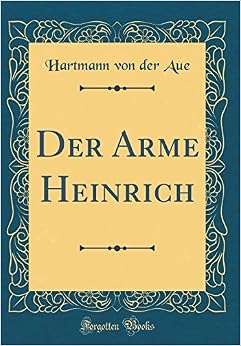 Der Arme Heinrich (Classic Reprint): Amazon.co.uk: Aue, Hartmann von ...