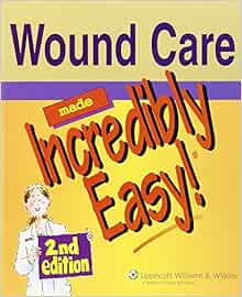 Wound Care Made Incredibly Easy! (Made Incredibly Easy Series (LWW ...