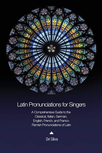 Latin Pronunciations for Singers: A Comprehensive Guide to the ...