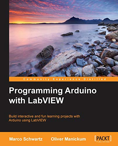 Programming Arduino with LabVIEW: Marco Schwartz, Oliver Manickum: 9781849698221: Amazon.com: Books