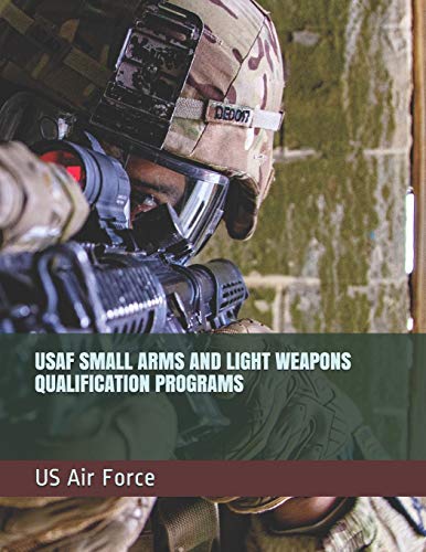 USAF SMALL ARMS AND LIGHT WEAPONS QUALIFICATION PROGRAMS: US Air Force ...
