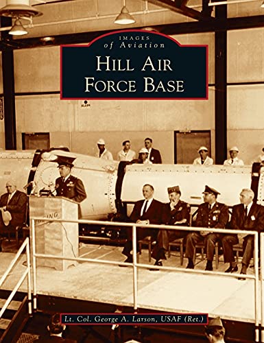 Hill Air Force Base (Images of Aviation): Larson Usaf (Ret ), Lt Col ...