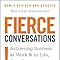Fierce Conversations (Revised and Updated): Achieving Success at Work ...