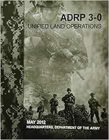 Unified Land Operations (ADRP 3-0): Army, Department of the ...